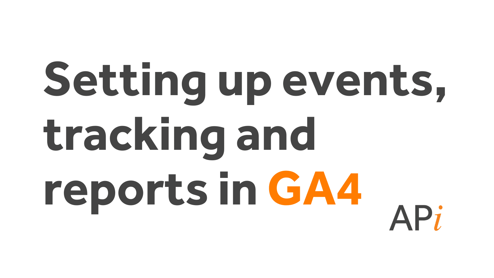 Setting up events, tracking and reports - American Press Institute