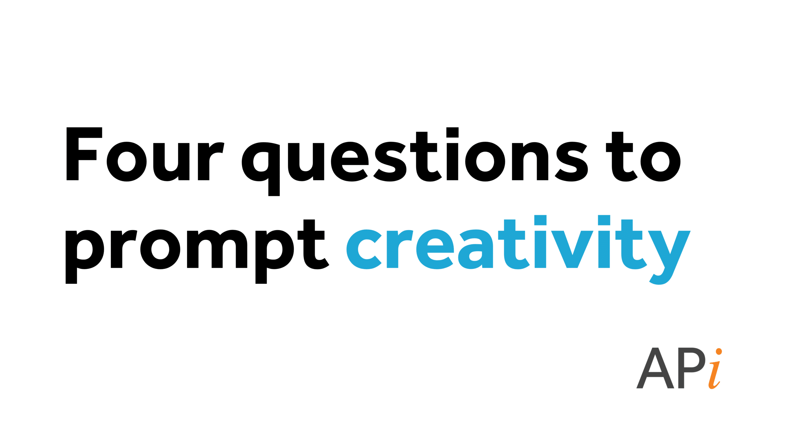 Four questions to prompt creativity - American Press Institute